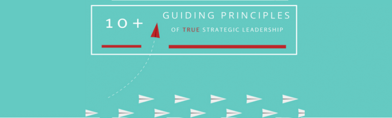 10+ Guiding Principles of True Strategic Leadership